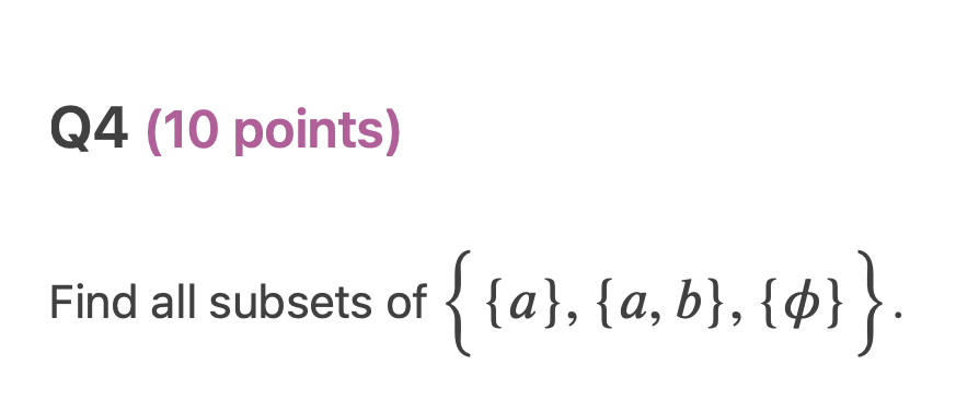 Solved Find all subsets of {{a},{a,b},{ϕ}}. | Chegg.com