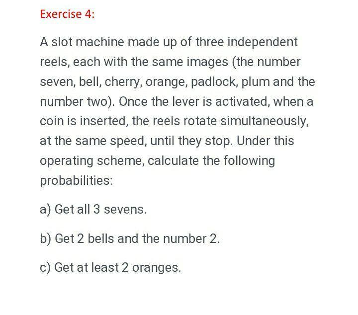 Solved Exercise 4: A slot machine made up of three | Chegg.com