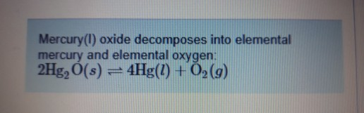 Solved Mercury(I) oxide decomposes into elemental mercury | Chegg.com