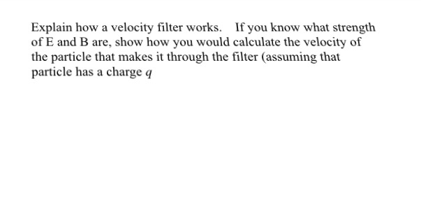 Solved Explain how a velocity filter works. If you know what | Chegg.com