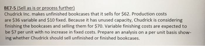 Solved BE7-5 (Sell as is or process further) Chudrick Inc. | Chegg.com