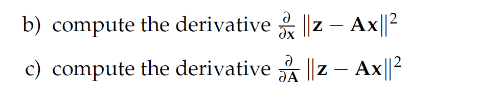 Solved b) compute the derivative ∂x∂∥z−Ax∥2 c) compute the | Chegg.com