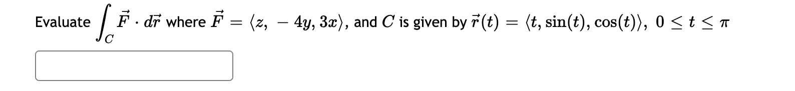 Solved Evaluate ∫CF⋅dr where F= z,−4y,3x , and C is given by | Chegg.com