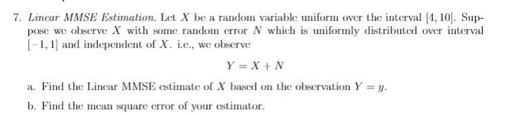 Solved 7. Linear MMSE Estimation. Let X be a random variable | Chegg.com Solved 7. Linear MMSE Estimation. Let X be a random variable | Chegg.com