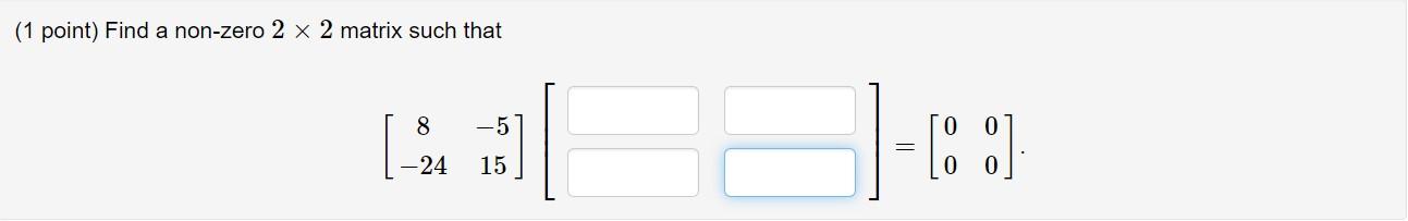 Solved (1 point) Find a non-zero 2 x 2 matrix such that 8 -5 | Chegg.com