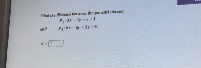 Solved Find the distance between the parallel planes: | Chegg.com
