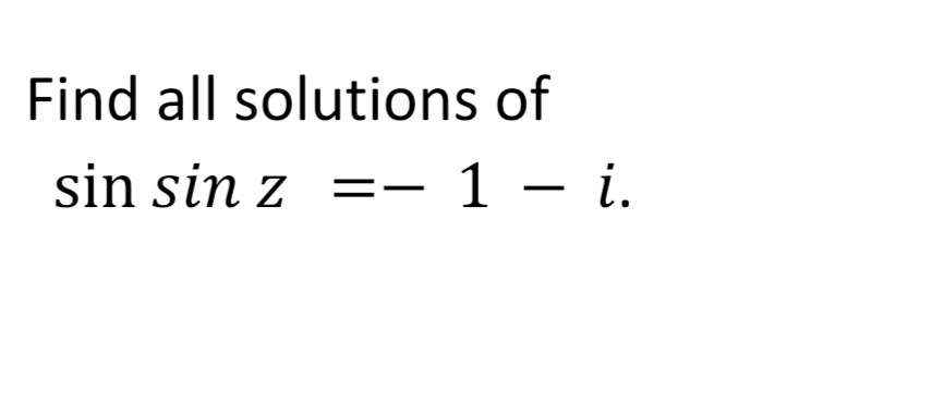 Solved Find all solutions of sin sin z =- 1 - i. | Chegg.com