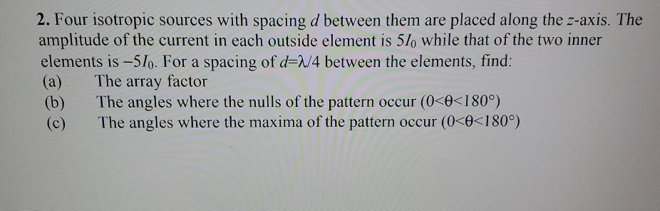 Solved 2. Four isotropic sources with spacing d between them | Chegg.com