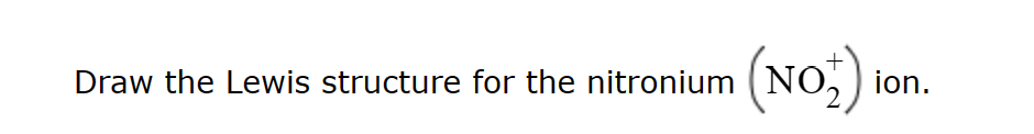 Solved Draw the Lewis structure for the nitronium | Chegg.com