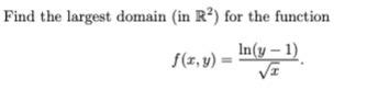 Solved Find the largest domain (in R2 ) for the function | Chegg.com