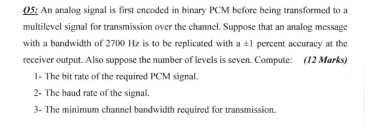 Solved 05: An analog signal is first encoded in binary PCM | Chegg.com