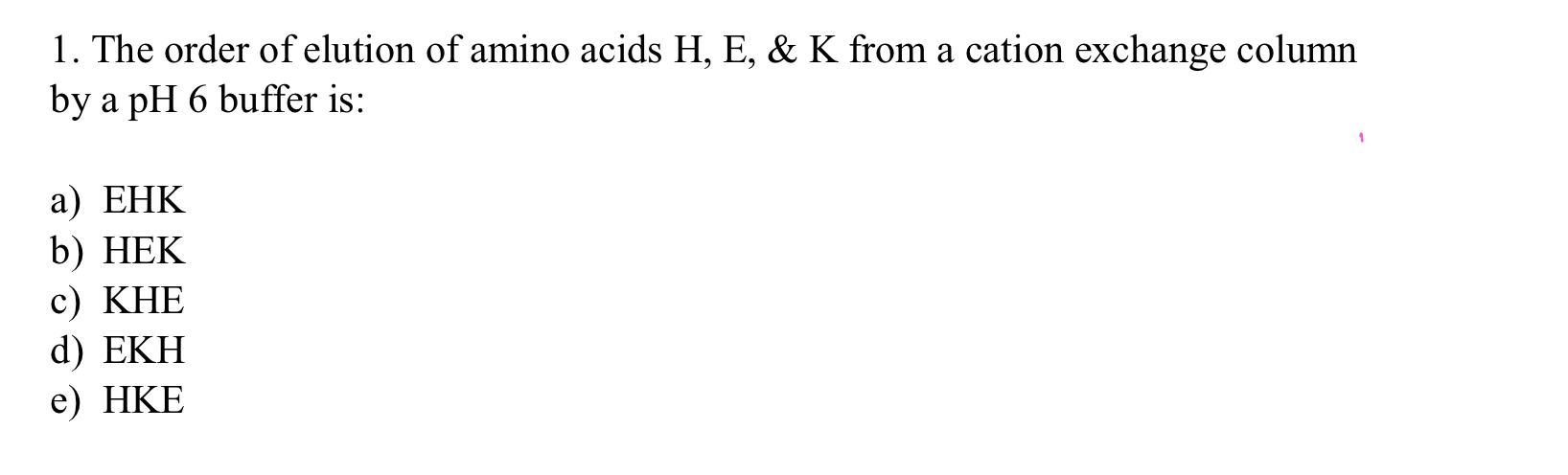 Solved 1. The order of elution of amino acids H, E, & K from | Chegg.com