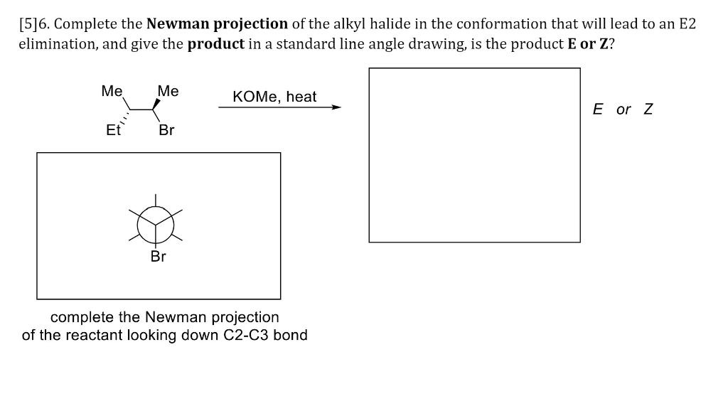 Solved [5]6. Complete the Newman projection of the alkyl | Chegg.com