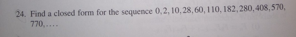 Solved 24. Find a closed form for the sequence 0,2, | Chegg.com