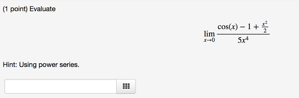 Solved (1 point) Evaluate cos(x)-1 5x4 2 lim x-0 Hint: Using | Chegg.com
