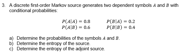 Solved 3. A discrete first-order Markov source generates two | Chegg.com