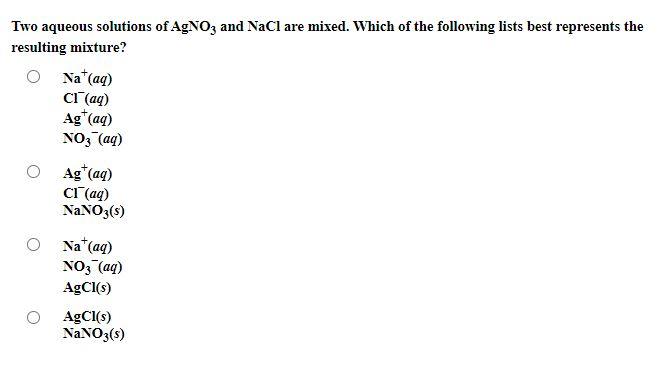 Solved Two aqueous solutions of AgNO3 and NaCl are mixed. | Chegg.com