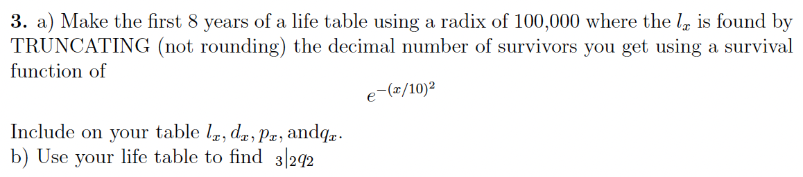 Solved 3. a) Make the first 8 years of a life table using a | Chegg.com