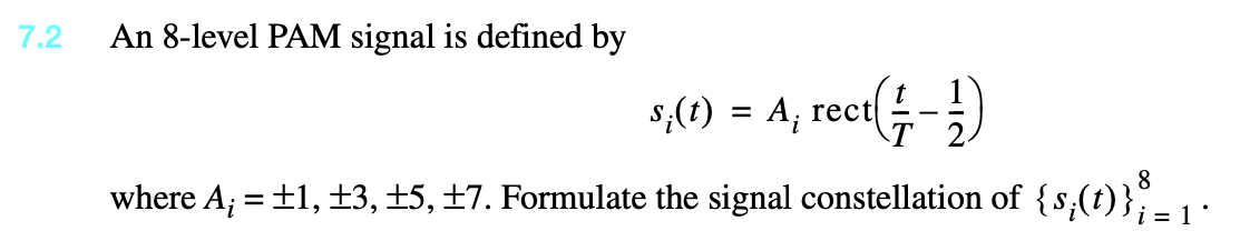 Solved 7.2 An 8-level PAM signal is defined by s;(t) = A; | Chegg.com