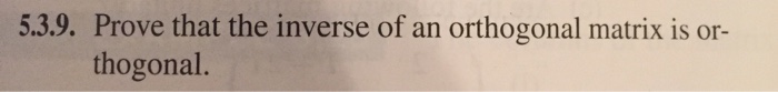 Solved Prove that the inverse of an orthogonal matrix is | Chegg.com