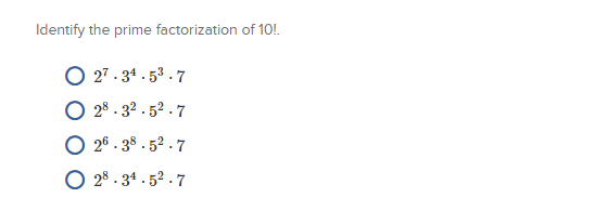 Solved Identify the prime factorization of 10! O 27.34.53.7 | Chegg.com