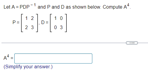 Solved Let A = PDP-1 and P and D as shown below. Compute A4. | Chegg.com