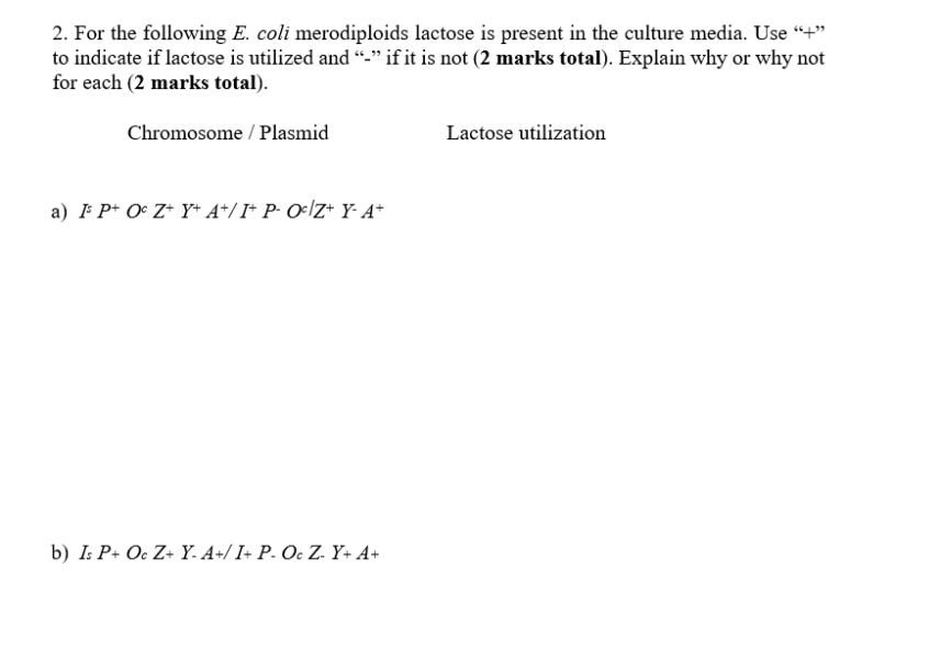 Solved 2. For the following E. coli merodiploids lactose is | Chegg.com Solved 2. For the following E. coli merodiploids lactose is | Chegg.com