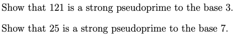 Solved Show that 121 is a strong pseudoprime to the base 3. | Chegg.com