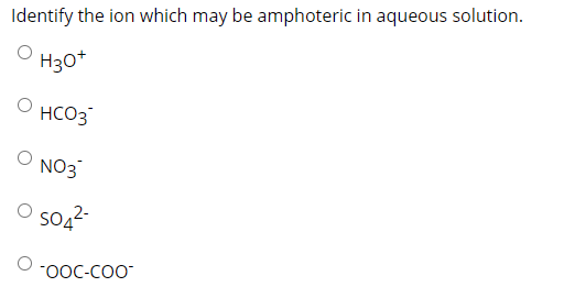 Solved Identify the ion which may be amphoteric in aqueous | Chegg.com