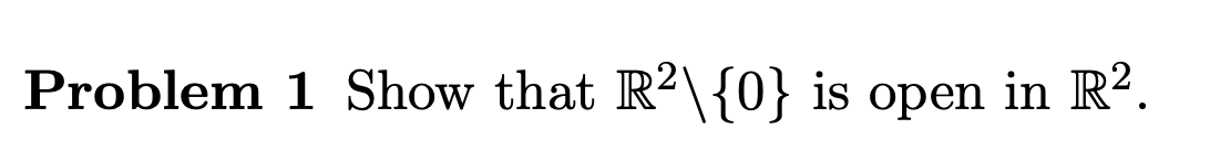 Solved Problem 1 Show that R2\{0} is open in R2. | Chegg.com
