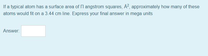 Solved If a typical atom has a surface area of 11 angstrom | Chegg.com