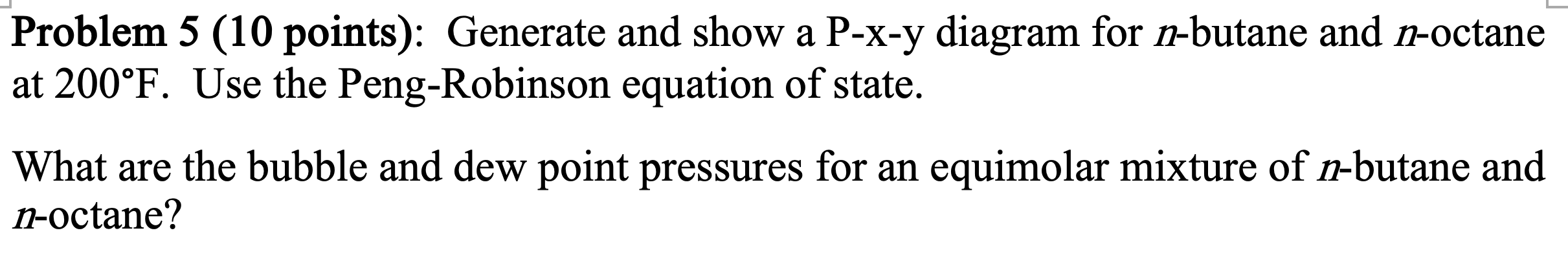 Solved Problem 5 (10 points): Generate and show a P-x-y | Chegg.com