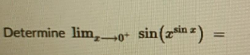 Solved Determine limx→0+sin(xsinx)= | Chegg.com