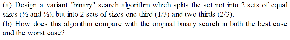 Solved (a) Design a variant "binary" search algorithm which | Chegg.com