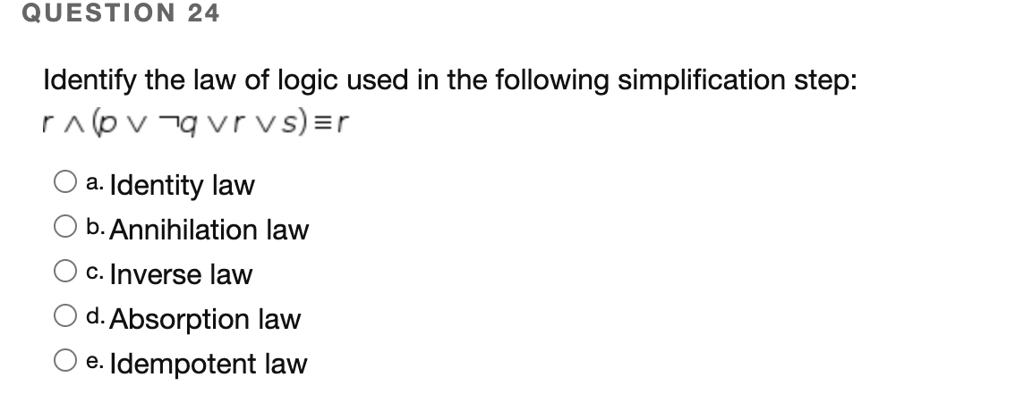 Solved QUESTION 24 Identify the law of logic used in the | Chegg.com
