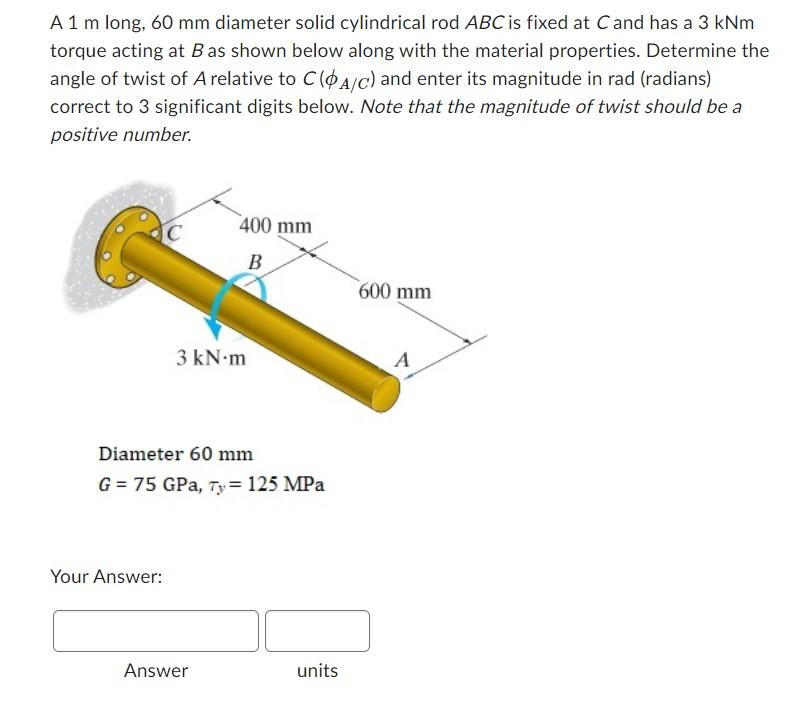 Solved A 1 m long, 60 mm diameter solid cylindrical rod ABC | Chegg.com