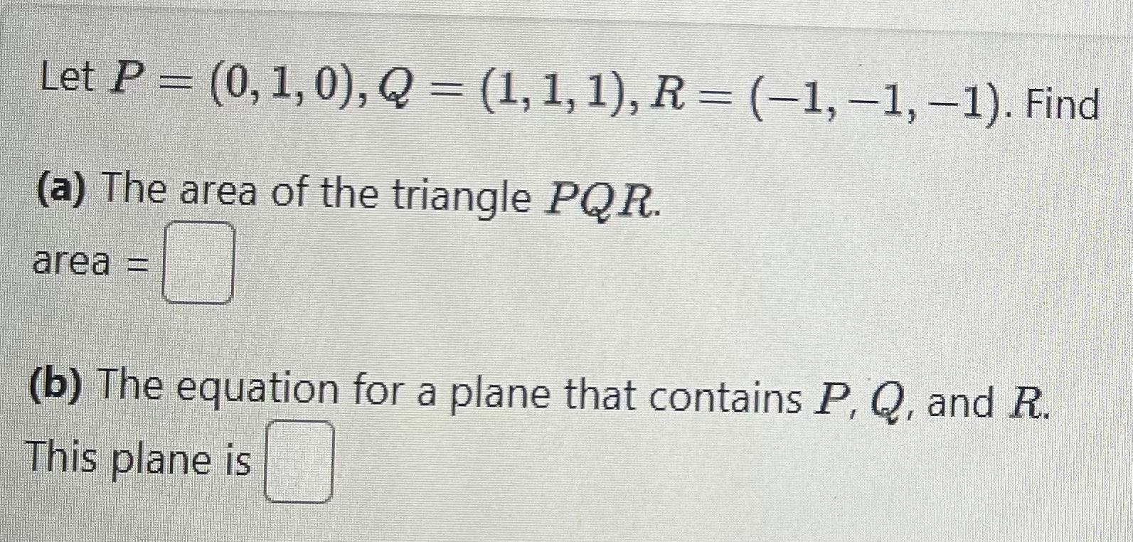 Solved Let P=(0,1,0),Q=(1,1,1),R=(−1,−1,−1). Find (a) The | Chegg.com