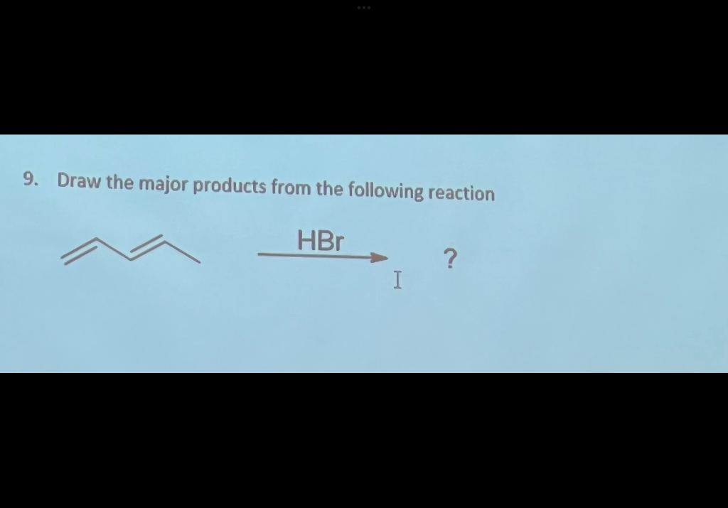 Solved 9. Draw the major products from the following | Chegg.com