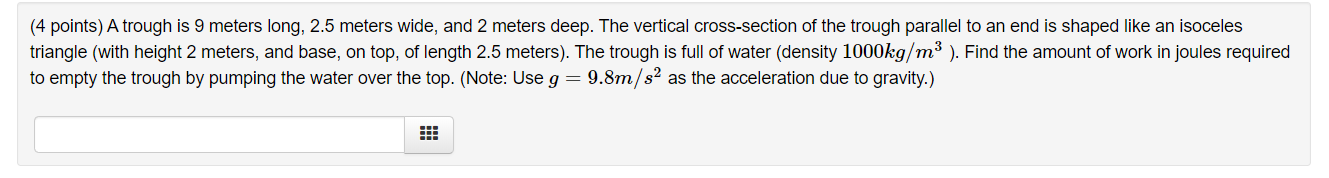 Solved (4 points) A trough is 9 meters long, 2.5 meters | Chegg.com