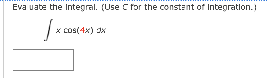 Solved C ﻿for the constant of ﻿integration.∫﻿﻿xcos(4x)dx | Chegg.com