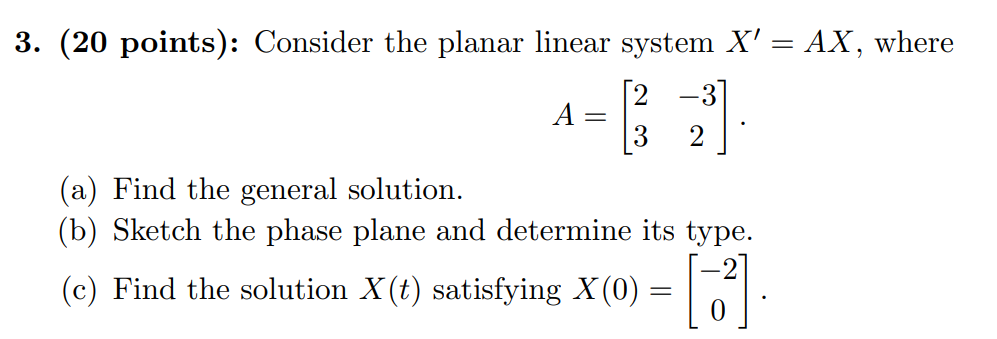 Solved 3. (20 points): Consider the planar linear system X' | Chegg.com