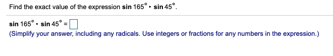 Solved Find the exact value of the expression sin 165°. sin | Chegg.com