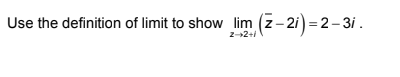 Solved Use the definition of limit to show lim (2-2i) = 2-3i | Chegg.com