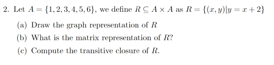 Solved 2. Let \\( A=\\{1,2,3,4,5,6\\} \\), we define \\( R | Chegg.com