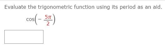 Solved Evaluate the trigonometric function using its period | Chegg.com