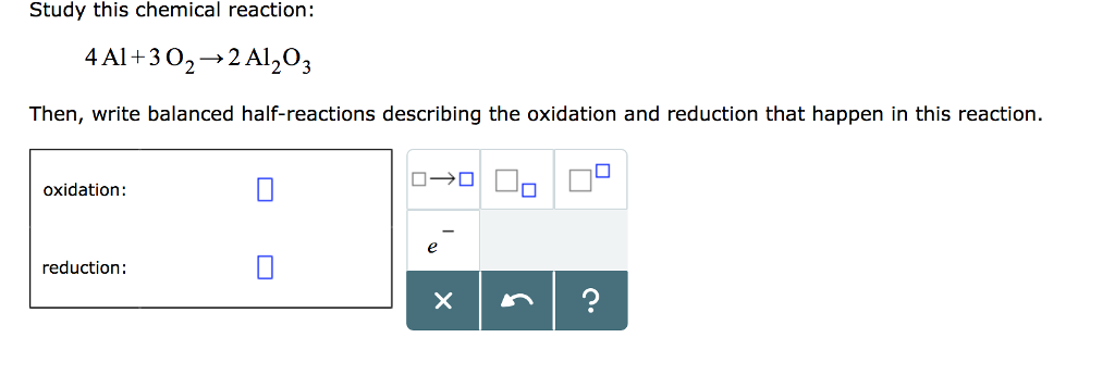 Solved Study this chemical reaction: 4Al +3 O2 → 2 ALO3 | Chegg.com