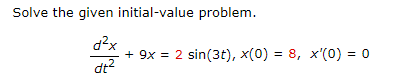 Solved Solve the given initial-value problem. d²x + 9x = 2 | Chegg.com