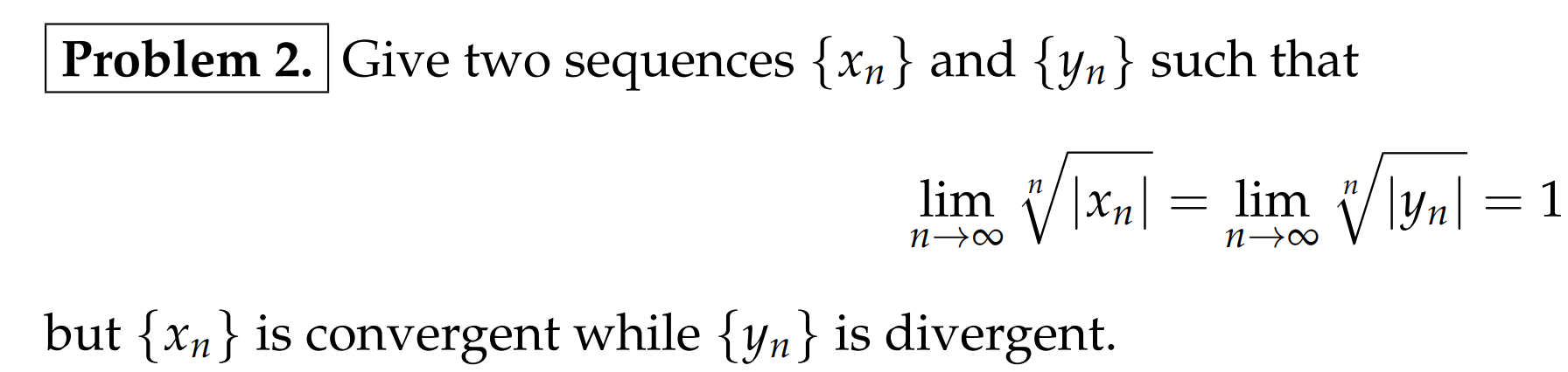 Solved Problem 2. Give two sequences {Xn} and {yn} such that | Chegg.com