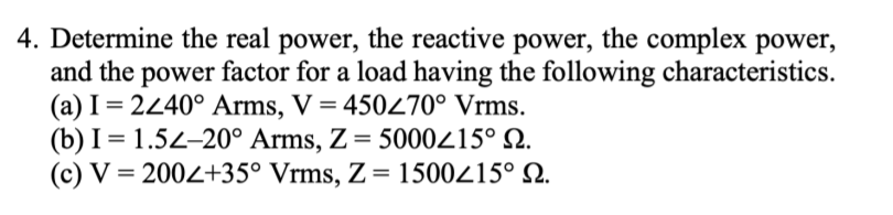 Solved 4. Determine the real power, the reactive power, the | Chegg.com