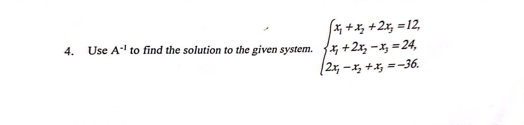 Solved 4. Use A−1 to find the solution to the given system. | Chegg.com